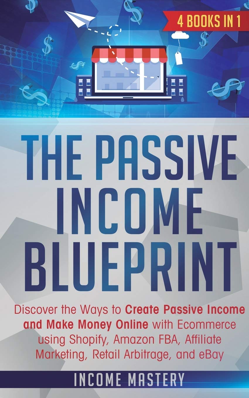 The Passive Income Blueprint: 4 Books in 1: Discover the Ways to Create ...