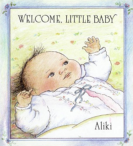 Welcome, Little Baby: Aliki, Aliki: 9780688068103: Amazon.com: Books