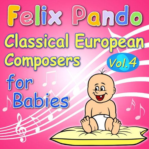 Amazon MusicでFelix PandoのClassical Composers for Babies, Vol. 4を再生する