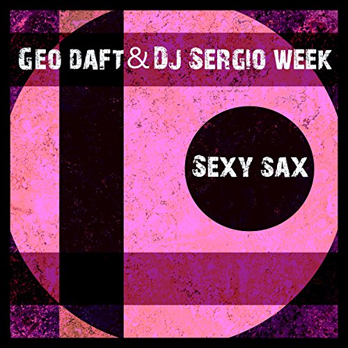 Sexy Sax by Geo Daft & DJ Sergio Week on Amazon Music - Amazon.com