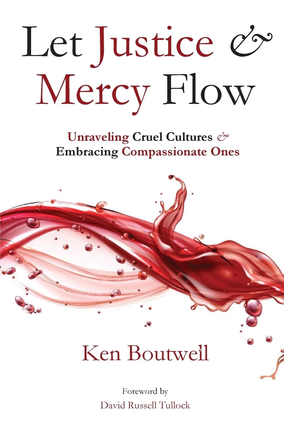 Let Justice and Mercy Flow: Boutwell, Ken: 9781960326409: Amazon.com: Books