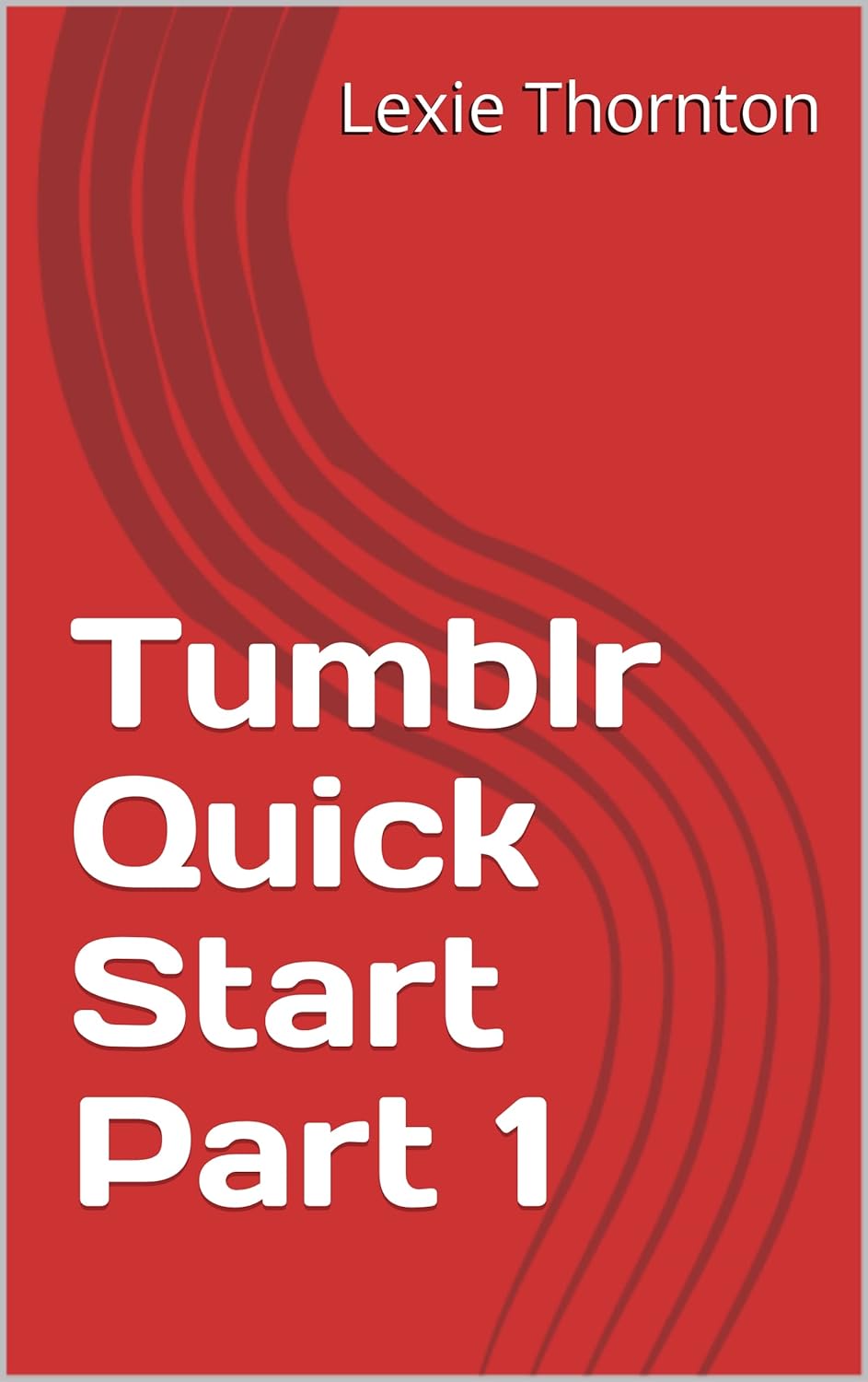 Amazon.com: Tumblr Quick Start Part 1 eBook : Thornton, Lexie: Kindle Store