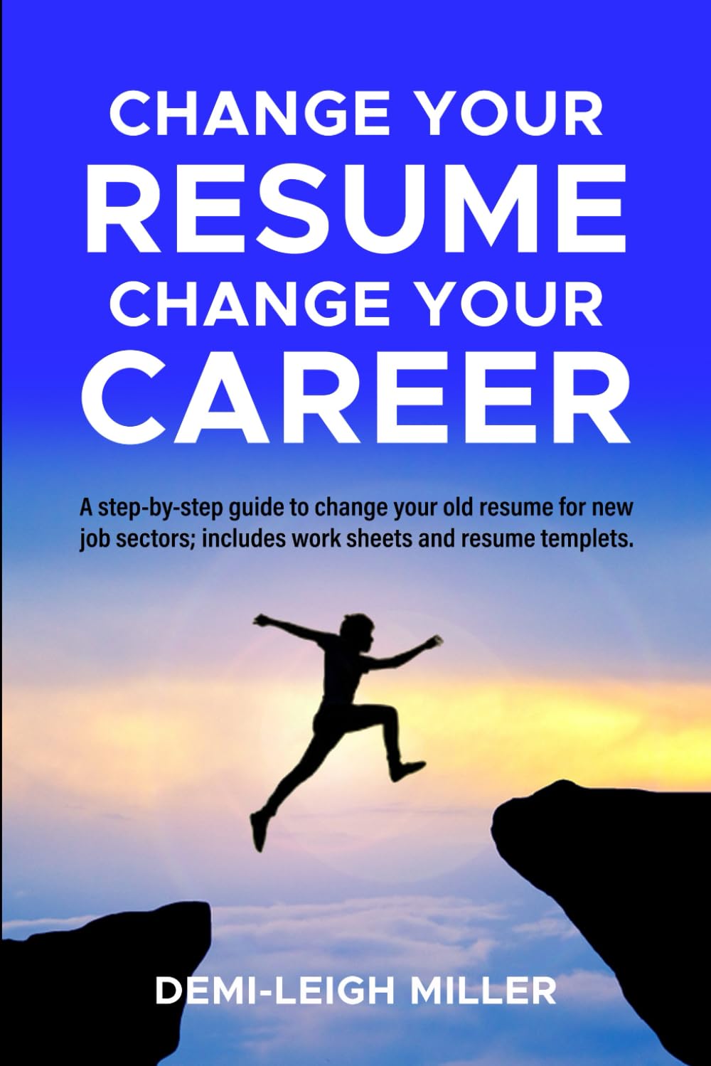 Change Your Resume, Change Your Career: Step-by-Step Guide to Changing ...