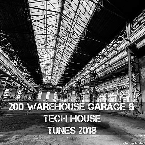 Play 200 Warehouse Garage & Tech House Tunes 2018 by VARIOUS ARTISTS on ...