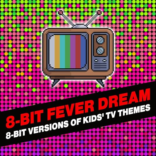 Play 8-Bit Versions of Kids' TV Themes by 8-Bit Fever Dream on Amazon Music