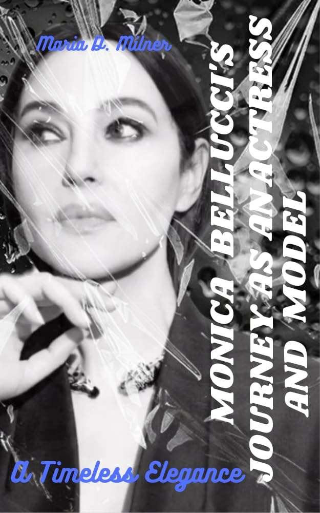 Monica Belluccis Journey As An Actress And Model A Timeless ...