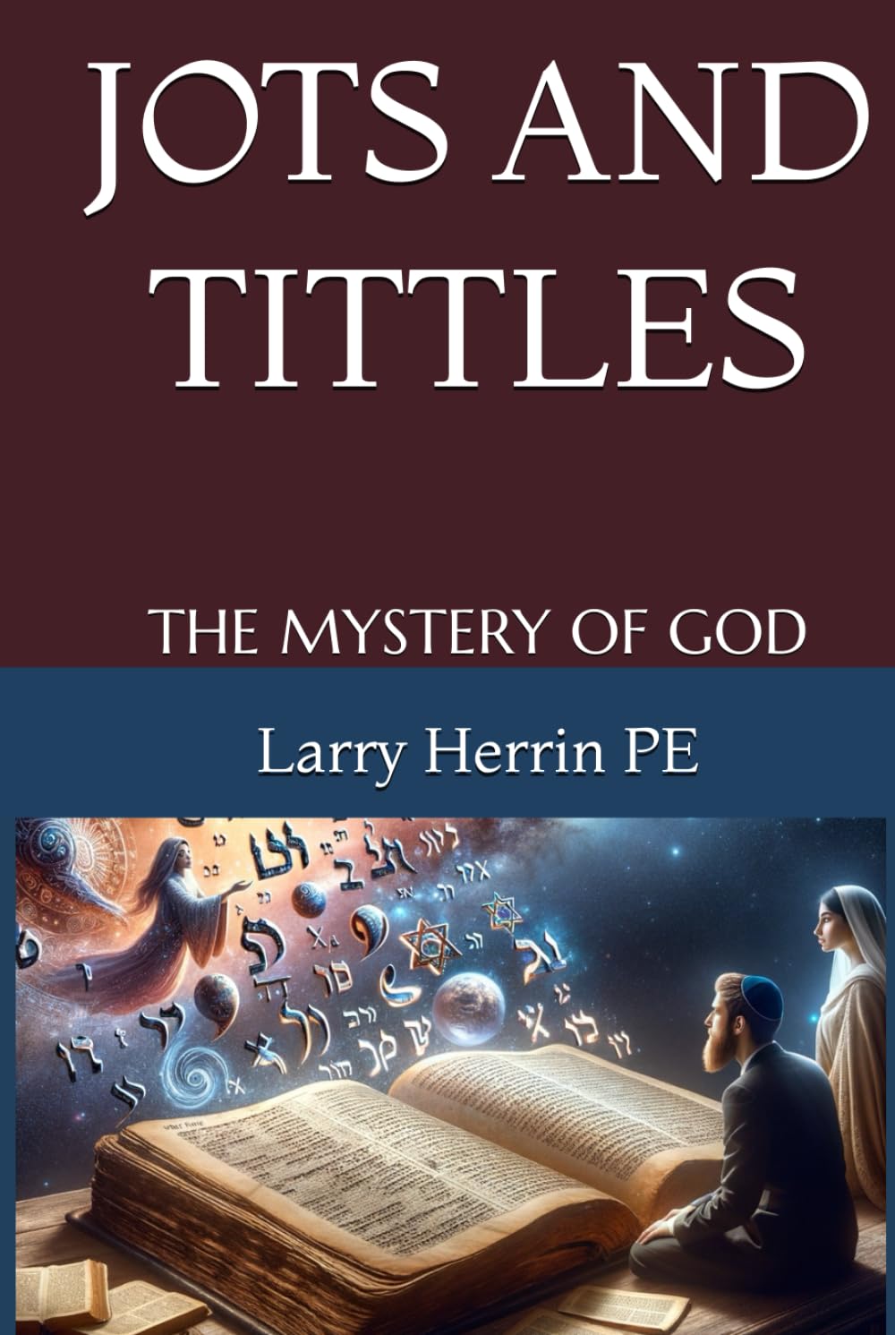 JOTS AND TITTLES: THE MYSTERY OF GOD: Herrin PE, Larry R ...