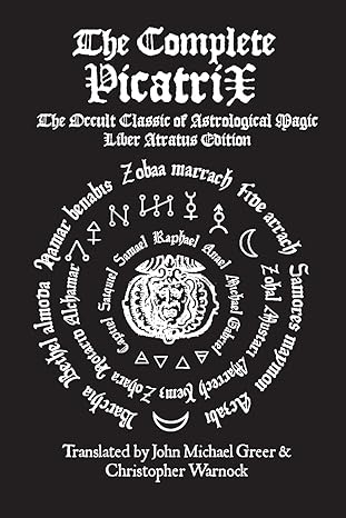 The Complete Picatrix: The Occult Classic of Astrological Magic Liber ...