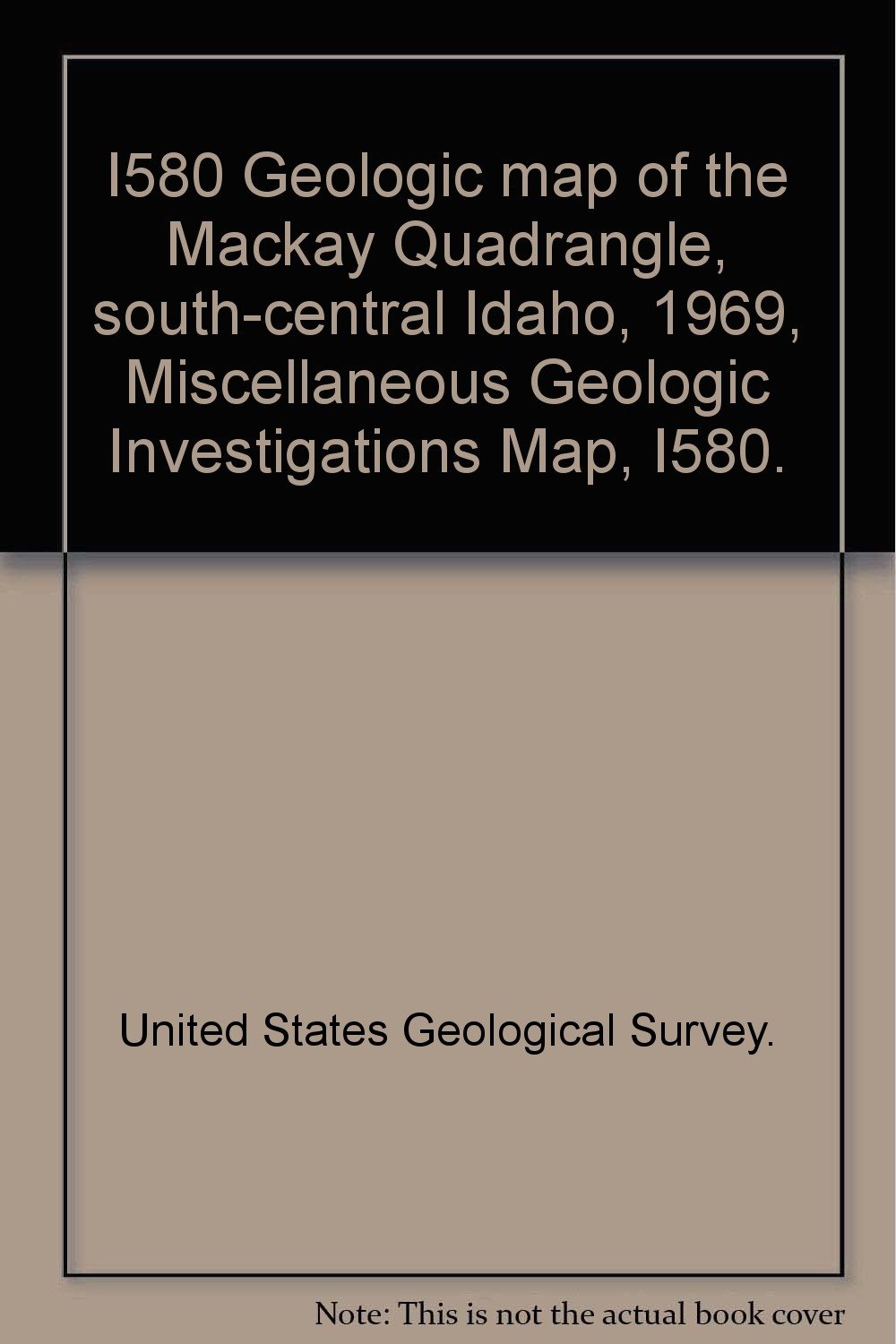 I580 Geologic map of the Mackay Quadrangle, south-central Idaho, 1969 ...