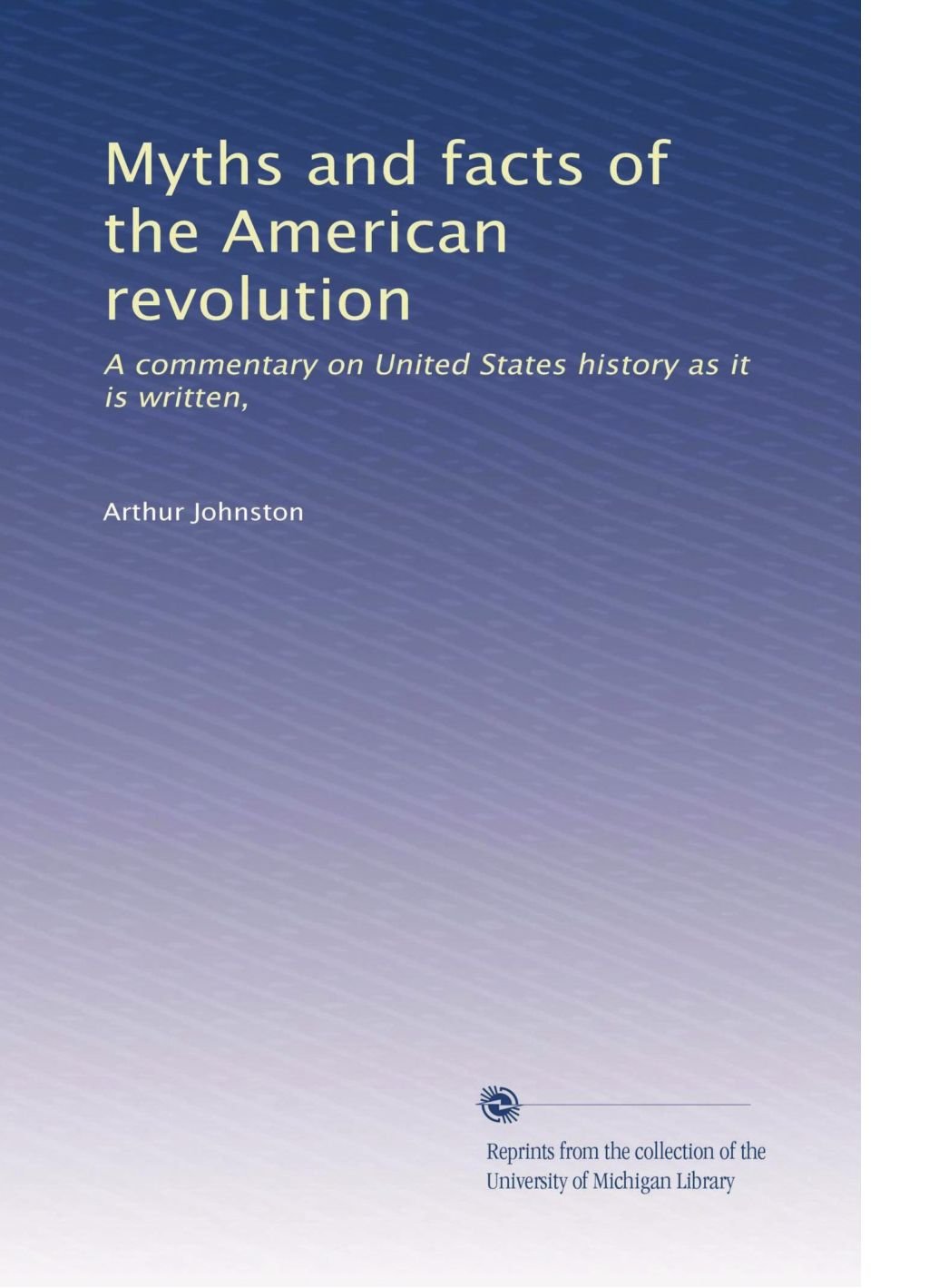 Amazon.com: Myths and facts of the American revolution: A commentary on ...