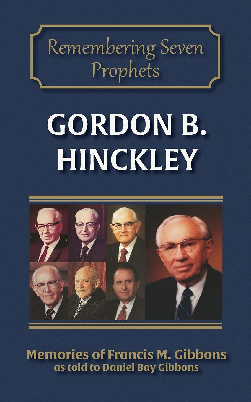 Gordon B. Hinckley (Remembering the Prophets of God): Gibbons, Daniel ...