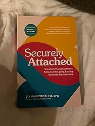 Securely Attached: Transform Your Attachment Patterns into Loving, Lasting Romantic ...