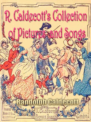R. CALDECOTT’S COLLECTION OF PICTURES AND SONGS : Complete Works of ...