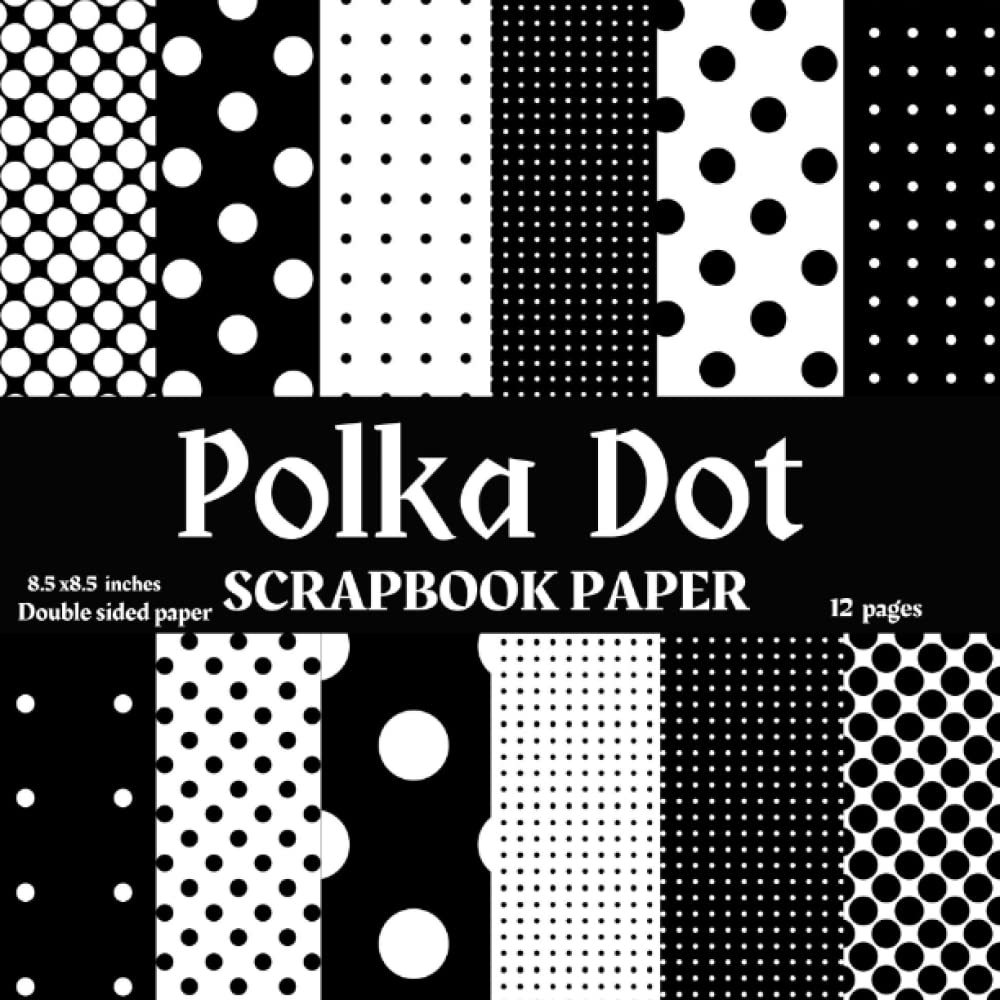 Black and White Polka Dot Scrapbook Paper: Polka Dot Scrapbook Paper,12 ...