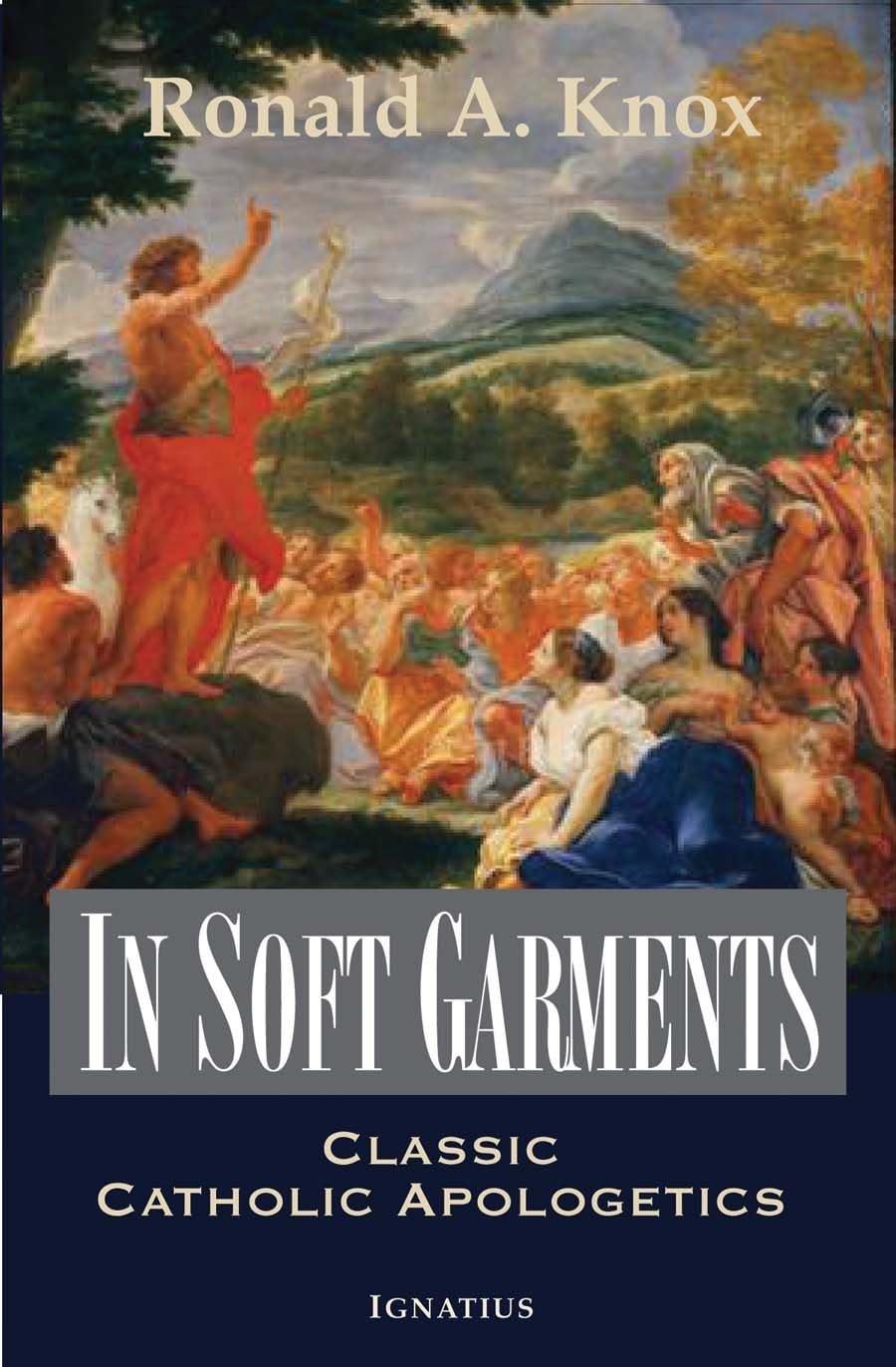 In Soft Garments: Classic Catholic Apologetics: Knox, Fr. Ronald ...