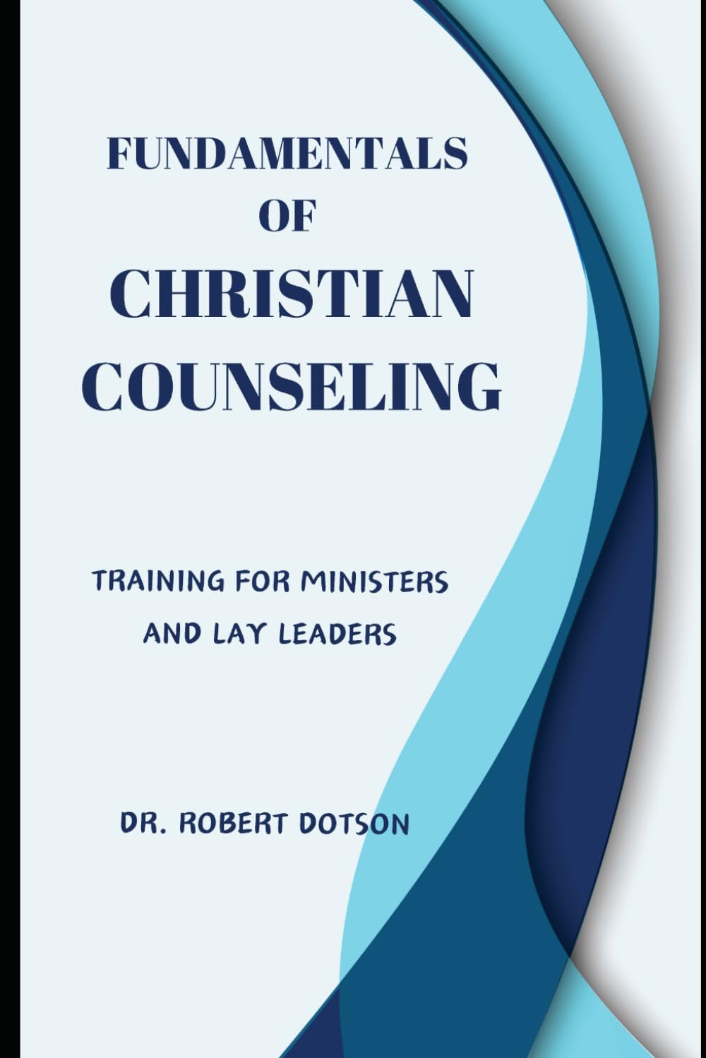FUNDAMENTALS OF CHRISTIAN COUNSELING: Training for Ministers and Lay ...