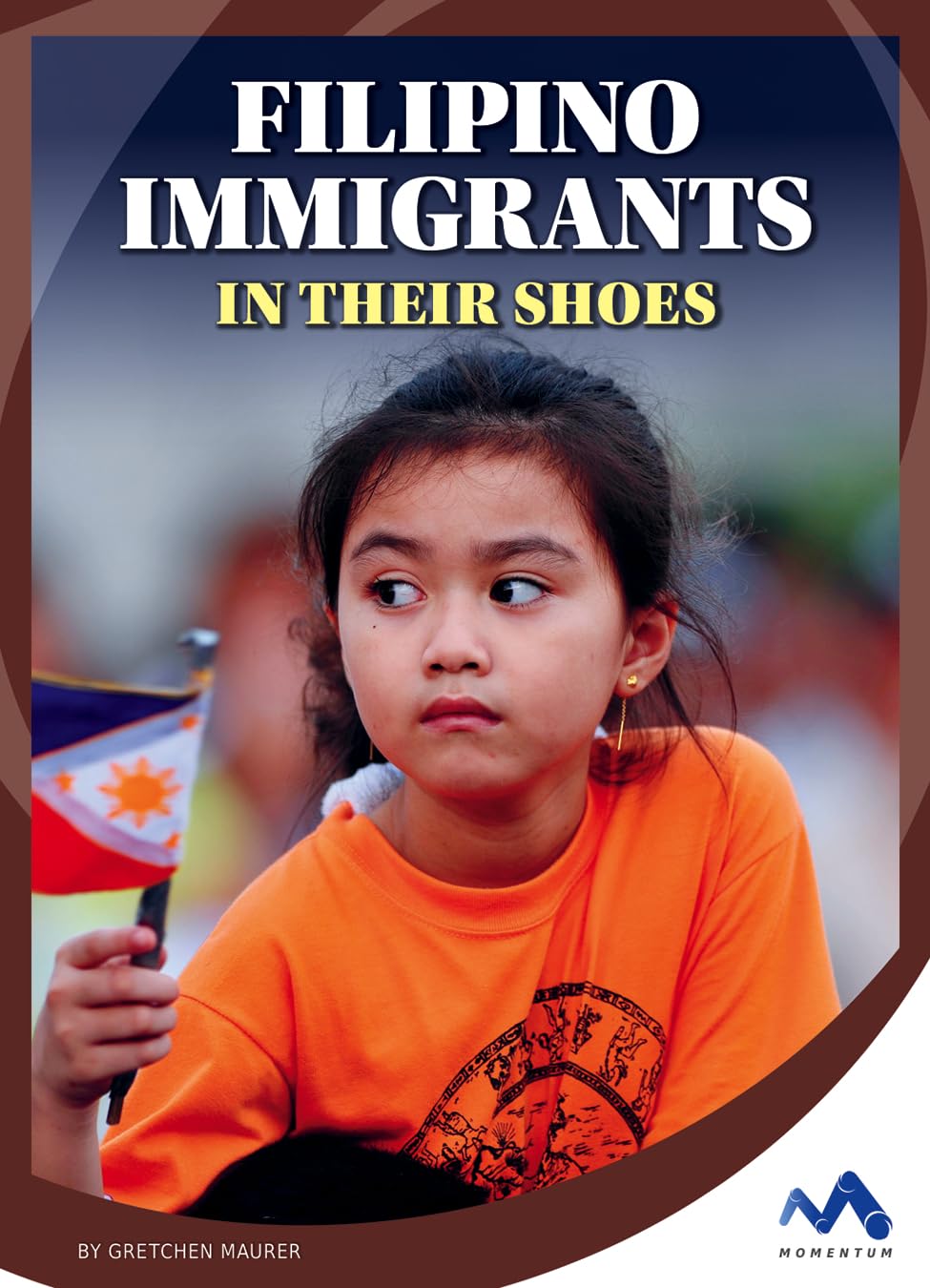 Filipino Immigrants: In Their Shoes (Immigrant Experiences) : Maurer ...