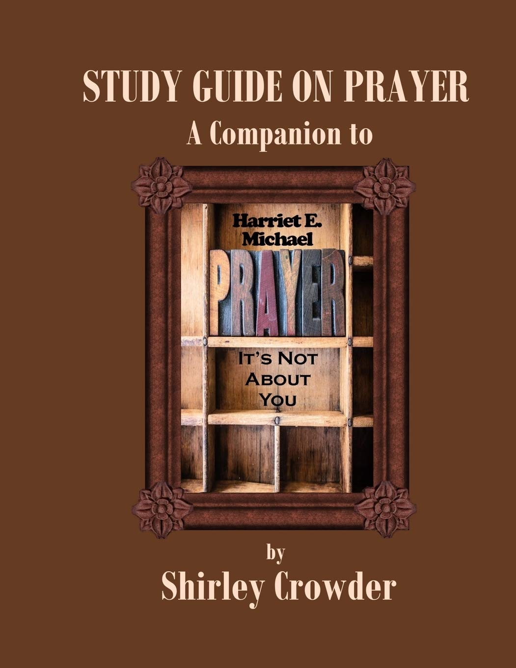 STUDY GUIDE ON PRAYER: Companion to Prayer: It's Not About You by ...