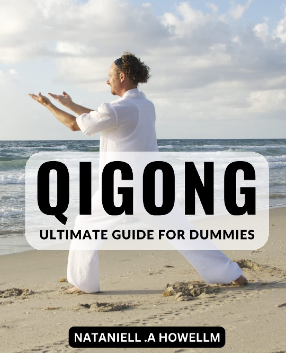 Qigong Ultimate Guide For Dummies: Develop Your Chi and Cultivate ...