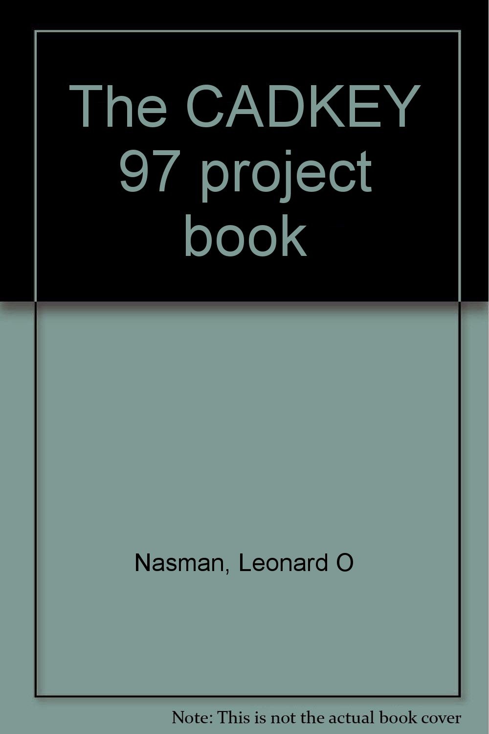 The CADKEY 97 project book: Nasman, Leonard O: 9781880544662: Amazon ...
