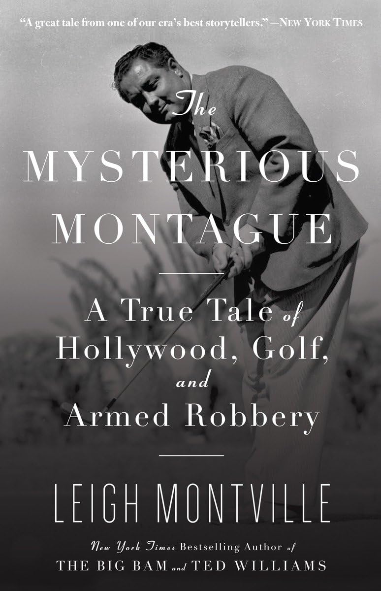 The Mysterious Montague: A True Tale of Hollywood, Golf, and Armed ...