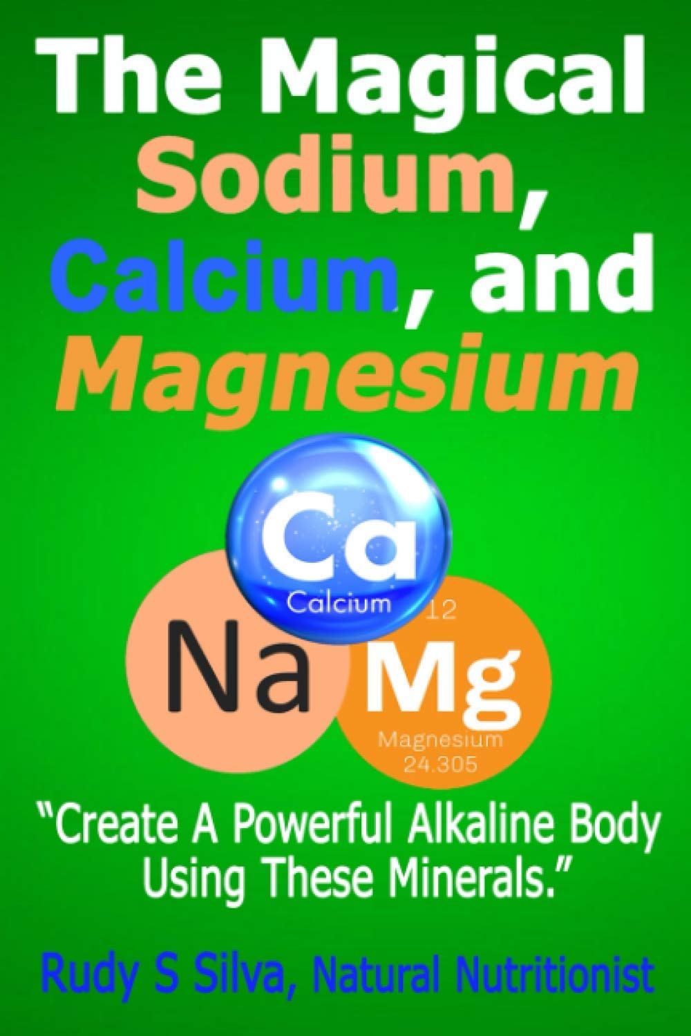Buy The Magical Sodium, Calcium, And Magnesium: Create A Powerful ...
