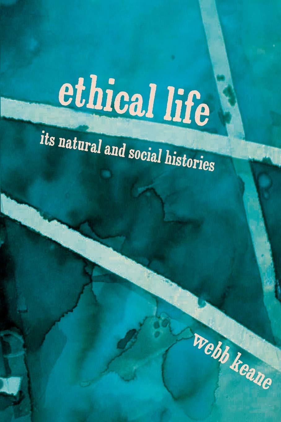 Ethical Life: Its Natural and Social Histories: Amazon.co.uk: Keane ...