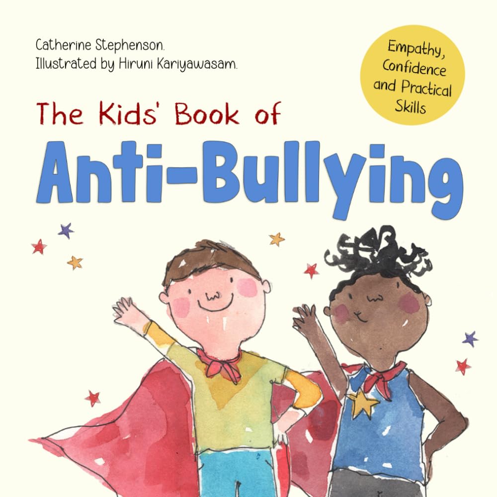 The Kids' Book of Anti-Bullying: Self-Awareness, Resilience and ...