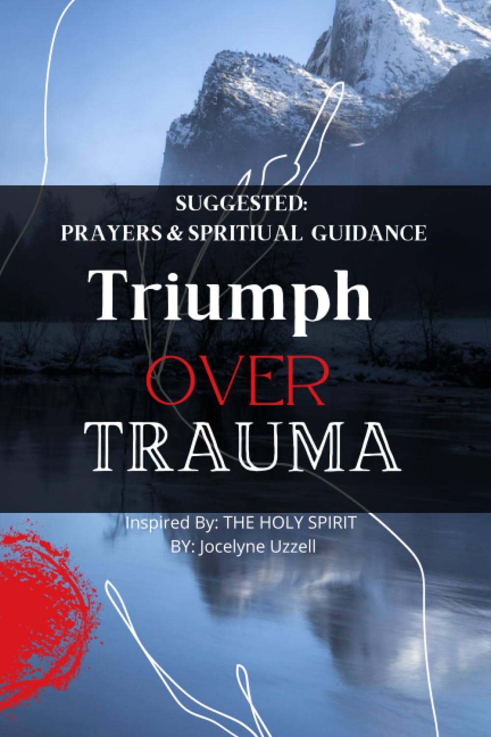 Triumph Over Trauma: SUGGESTED: PRAYERS & SPRITIUAL GUIDEANCE: Uzzell ...
