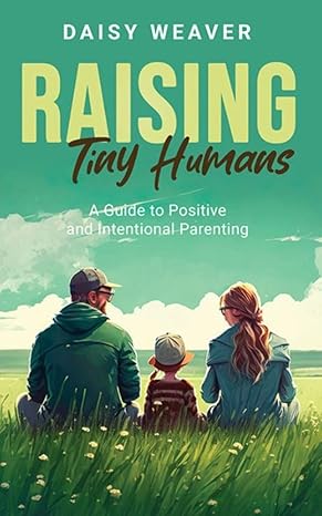 Amazon.com: Raising Tiny Humans: A Guide to Intentional and Positive ...