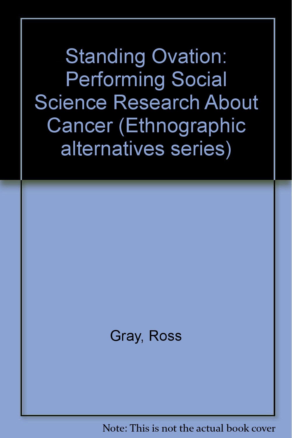 Standing Ovation: Performing Social Science Research About Cancer ...