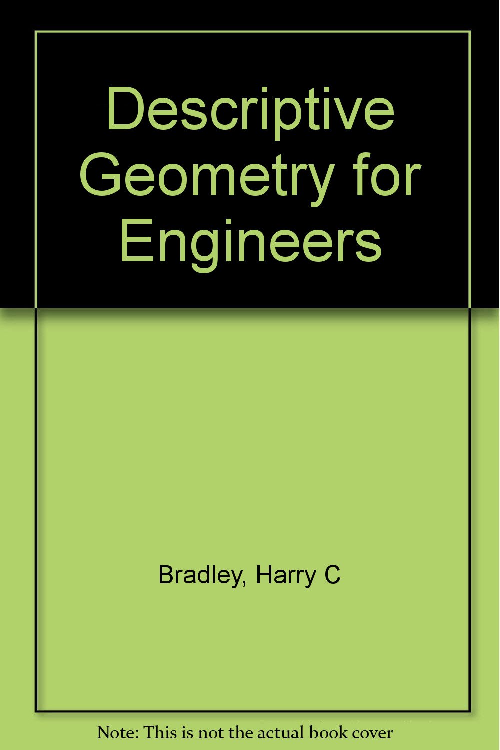 Descriptive Geometry for Engineers: Harry C. Bradley & Eugene H. Uhler ...