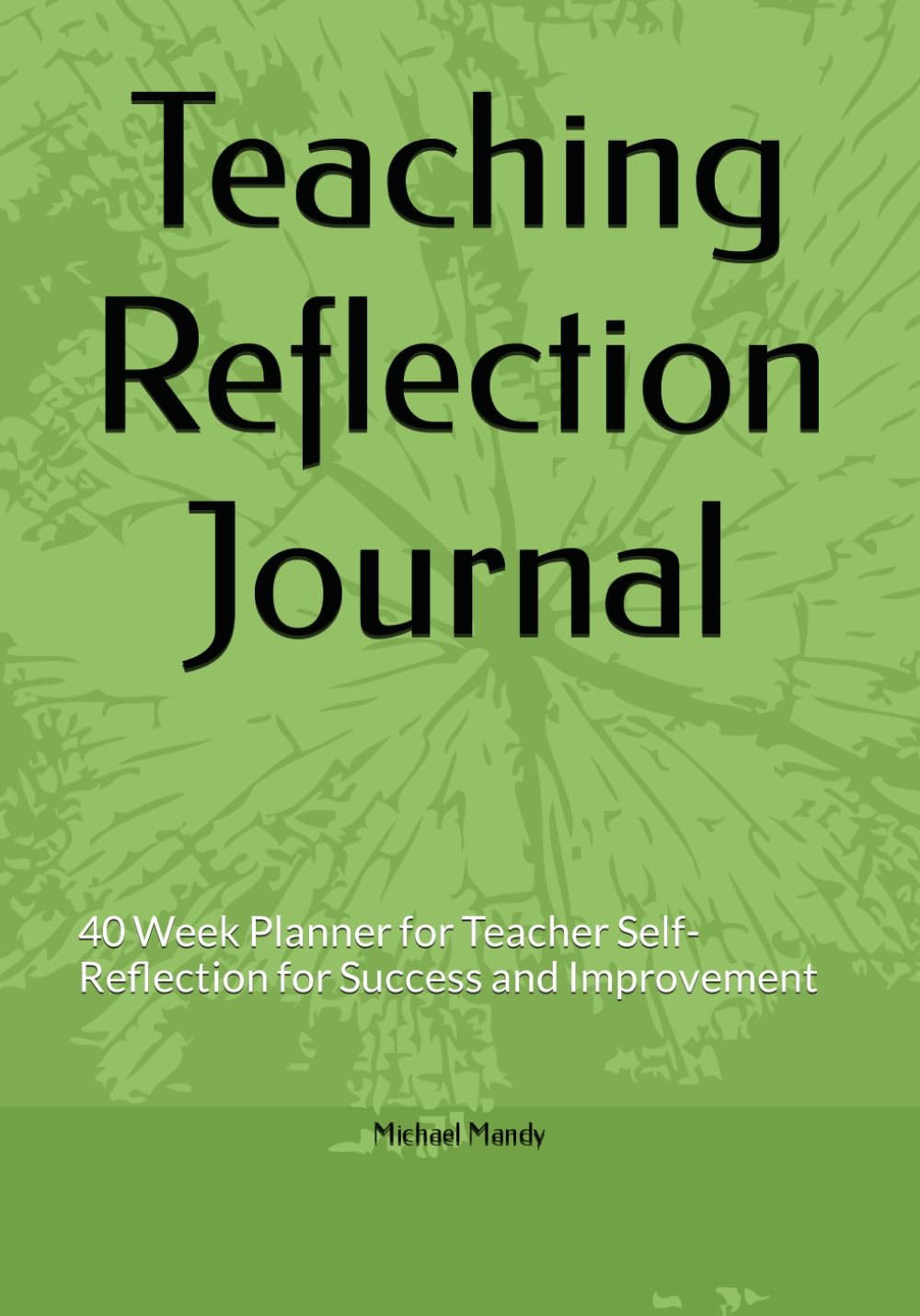 Teaching Reflection Journal: 40 Week Planner for Teacher Self ...