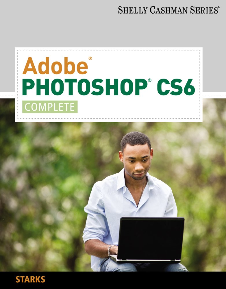 Adobe Photoshop CS6: Complete (Adobe CS6 by Course Technology): Starks ...