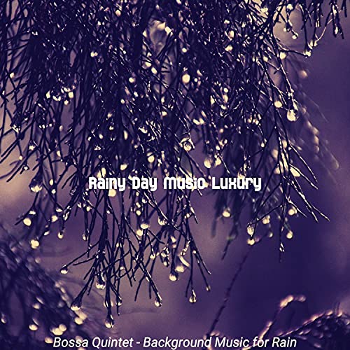 Bossa Quintet - Background Music for Rain by Rainy Day Music Luxury on ...