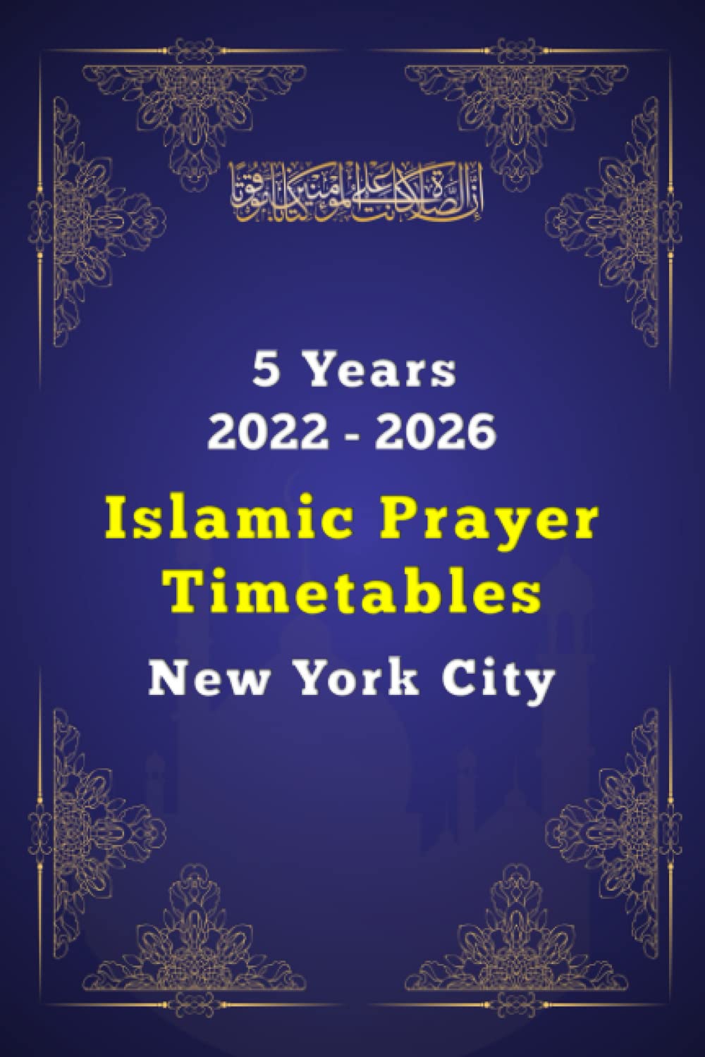 Buy 5 Years Islamic Prayer Timetables, New York City: 2022-2026 Muslim ...