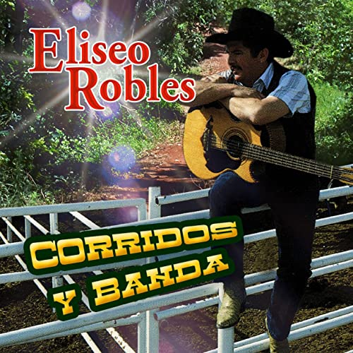 Amazon.com: Corridos Y Banda : Eliseo Robles: Digital Music