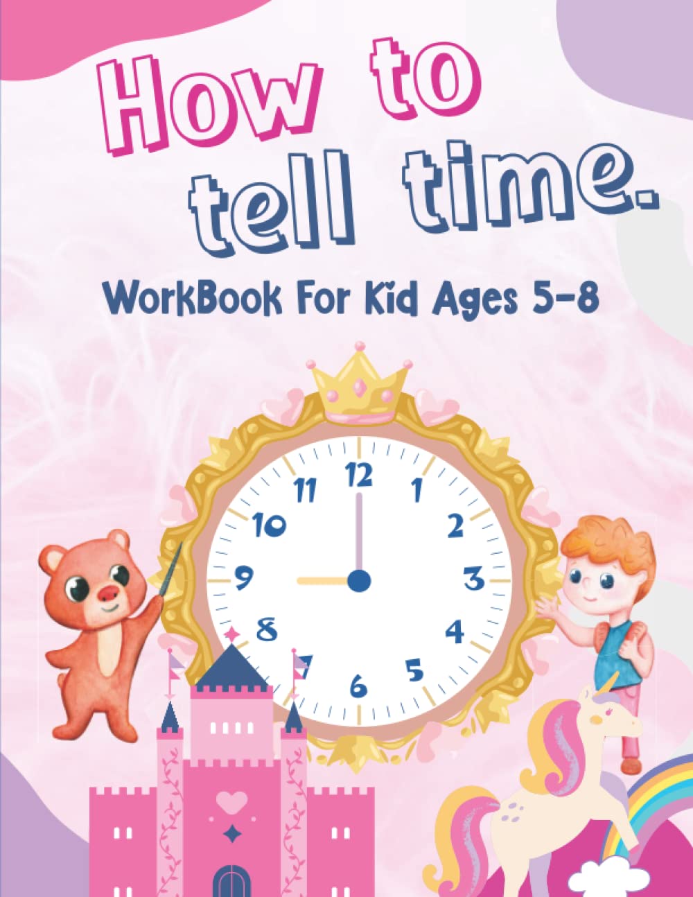Buy How To Tell Time Activity Book For Kids Ages 5 8 Practice Reading Buy How To Tell Time Activity Book For Kids Ages 5 8 Practice Reading