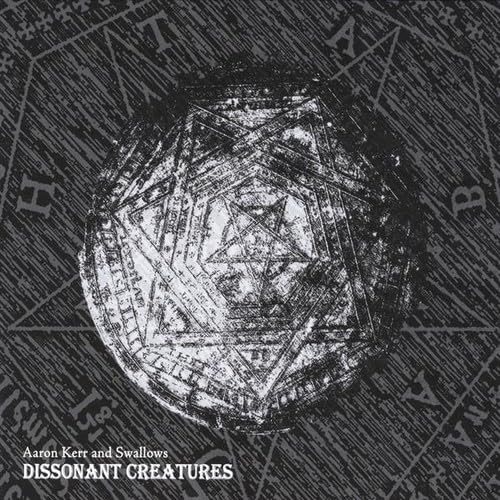 Aaron Kerr, Aaron Kerr & Swallows, Aaron Kerr - Dissonant Creatures ...