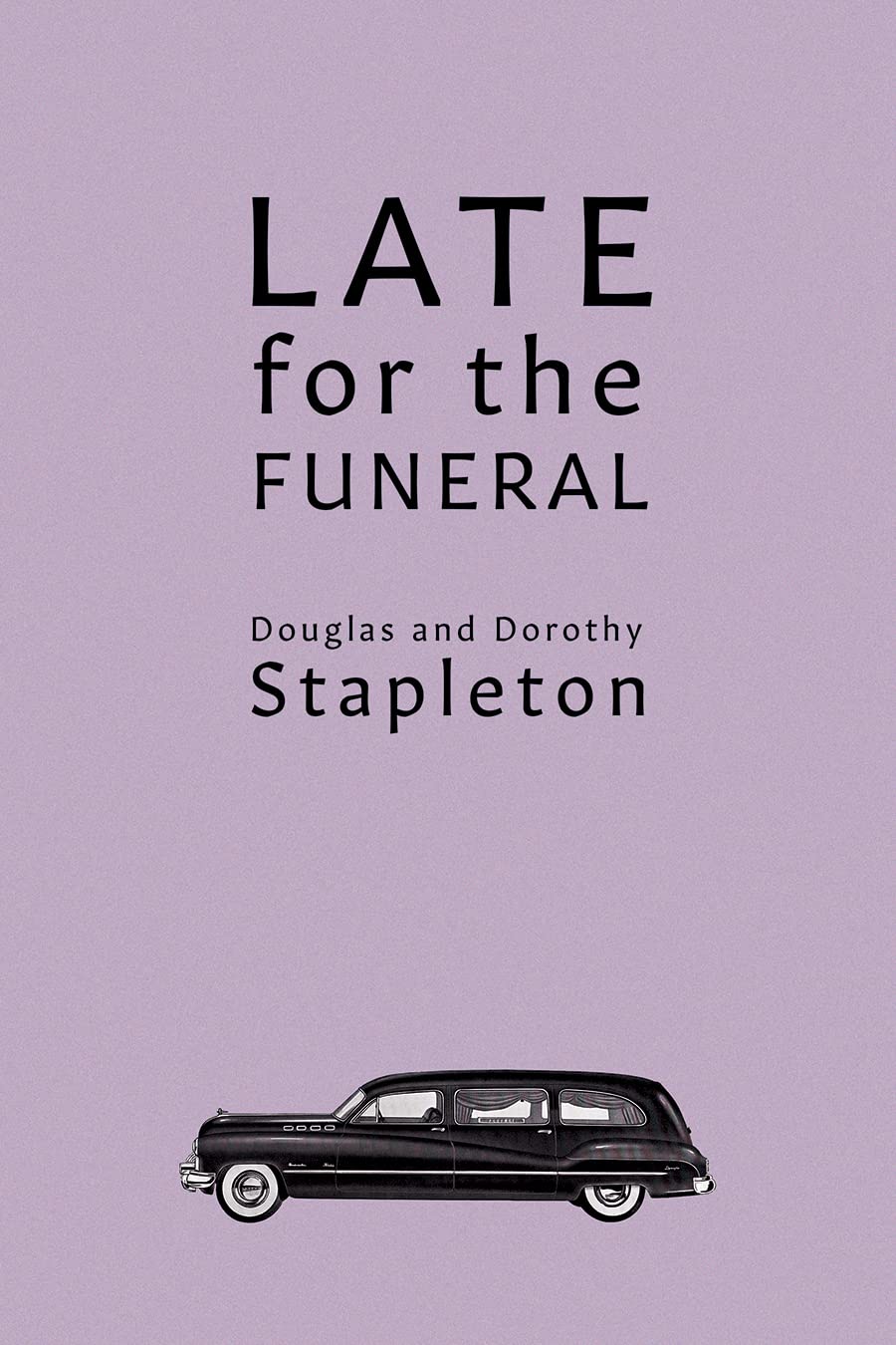 Late for the Funeral: Stapleton, Douglas, Stapleton, Dorothy ...