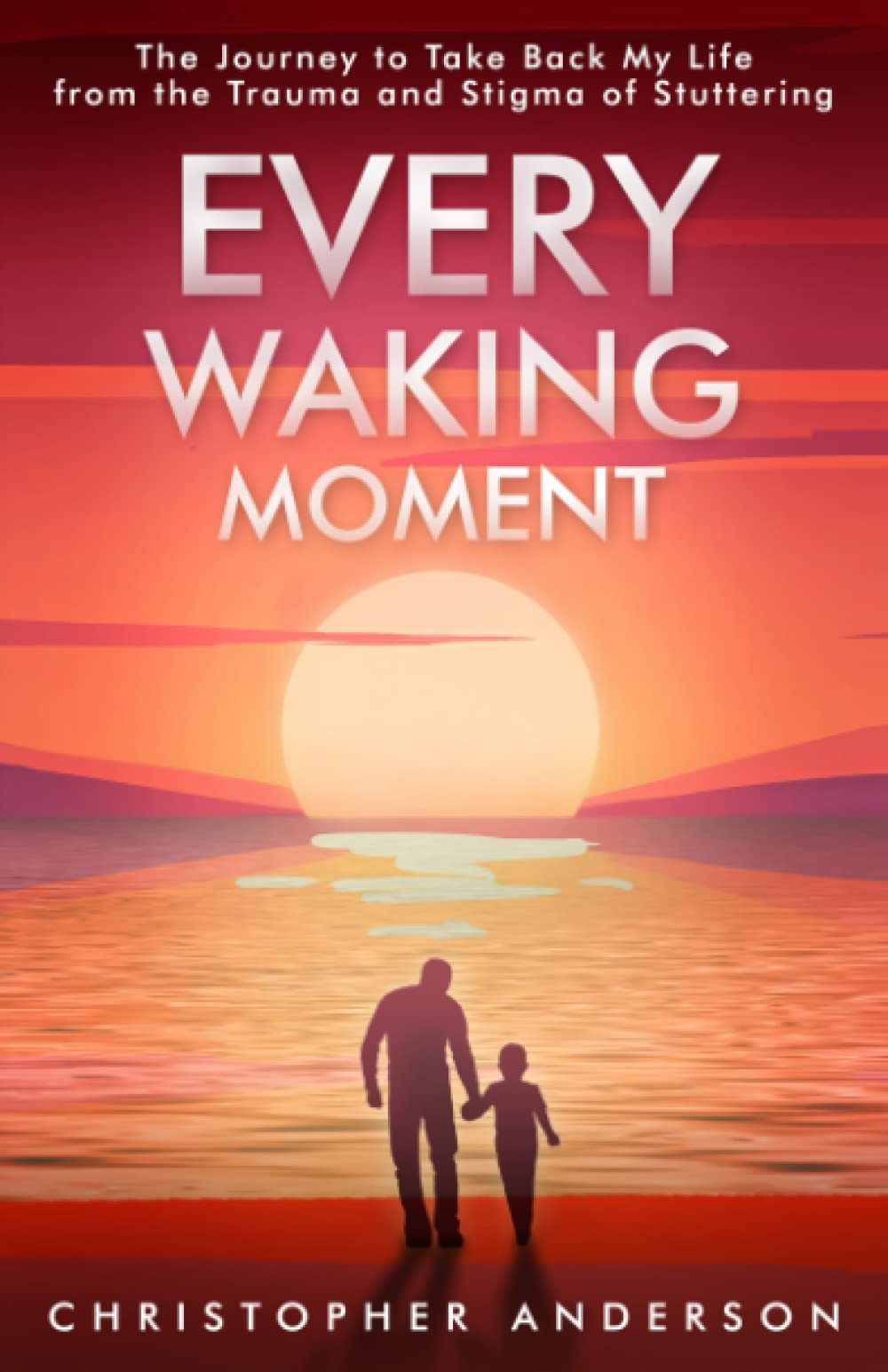 Every Waking Moment: The Journey to Take Back My Life from the Trauma ...