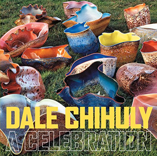 Dale Chihuly: A Celebration - Kindle edition by Hushka, Rock, Chihuly ...