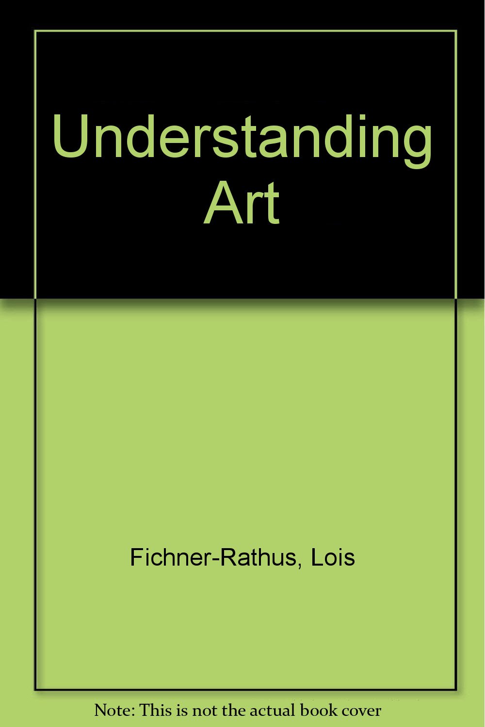 Understanding Art: Fichner-Rathus, Lois: 9780139525650: Amazon.com: Books