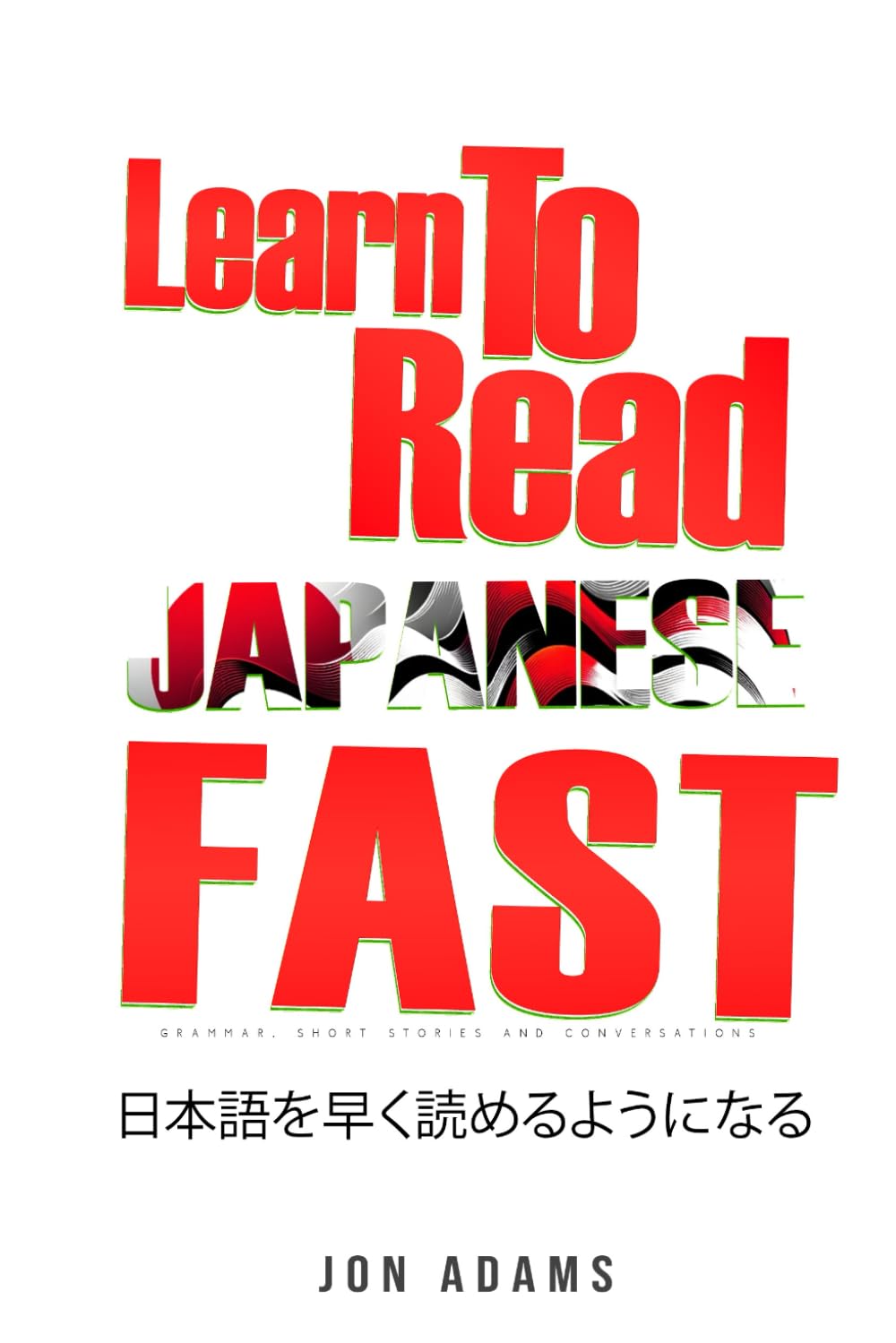 Learn To Read Japanese Fast: Grammar, Short Stories, Conversations and ...