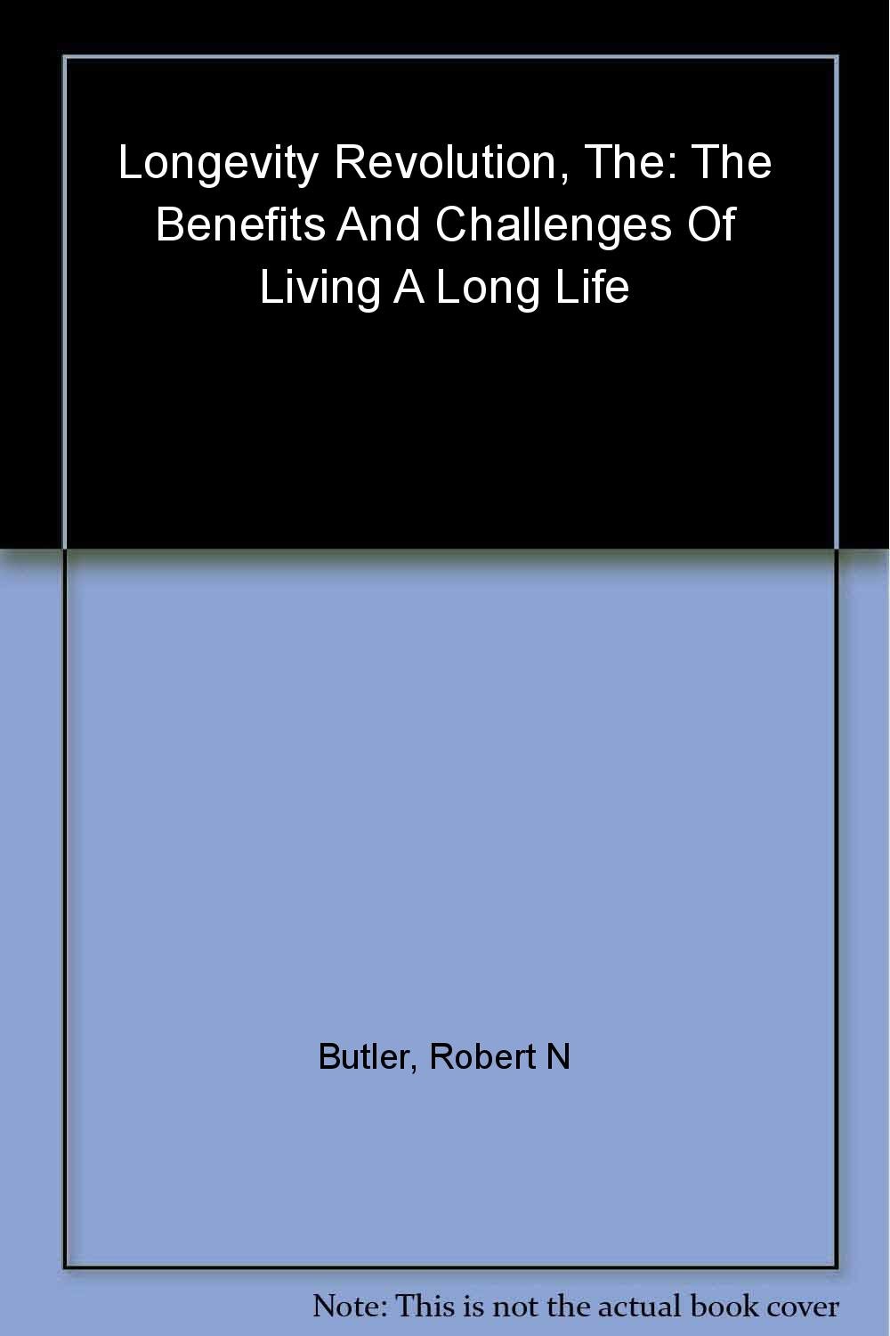 The Longevity Revolution: The Benefits and Challenges of Living a Long ...