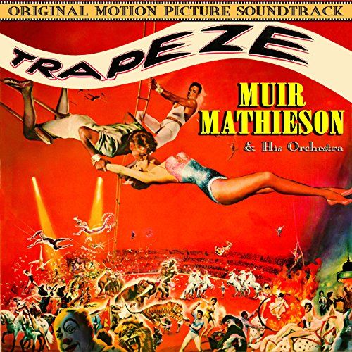 Trapeze (Original 1956 Motion Picture Soundtrack) by Muir Mathieson ...