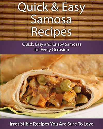 Quick and Easy Samosa Recipes: Quick, Easy and Crispy Samosas for Every ...