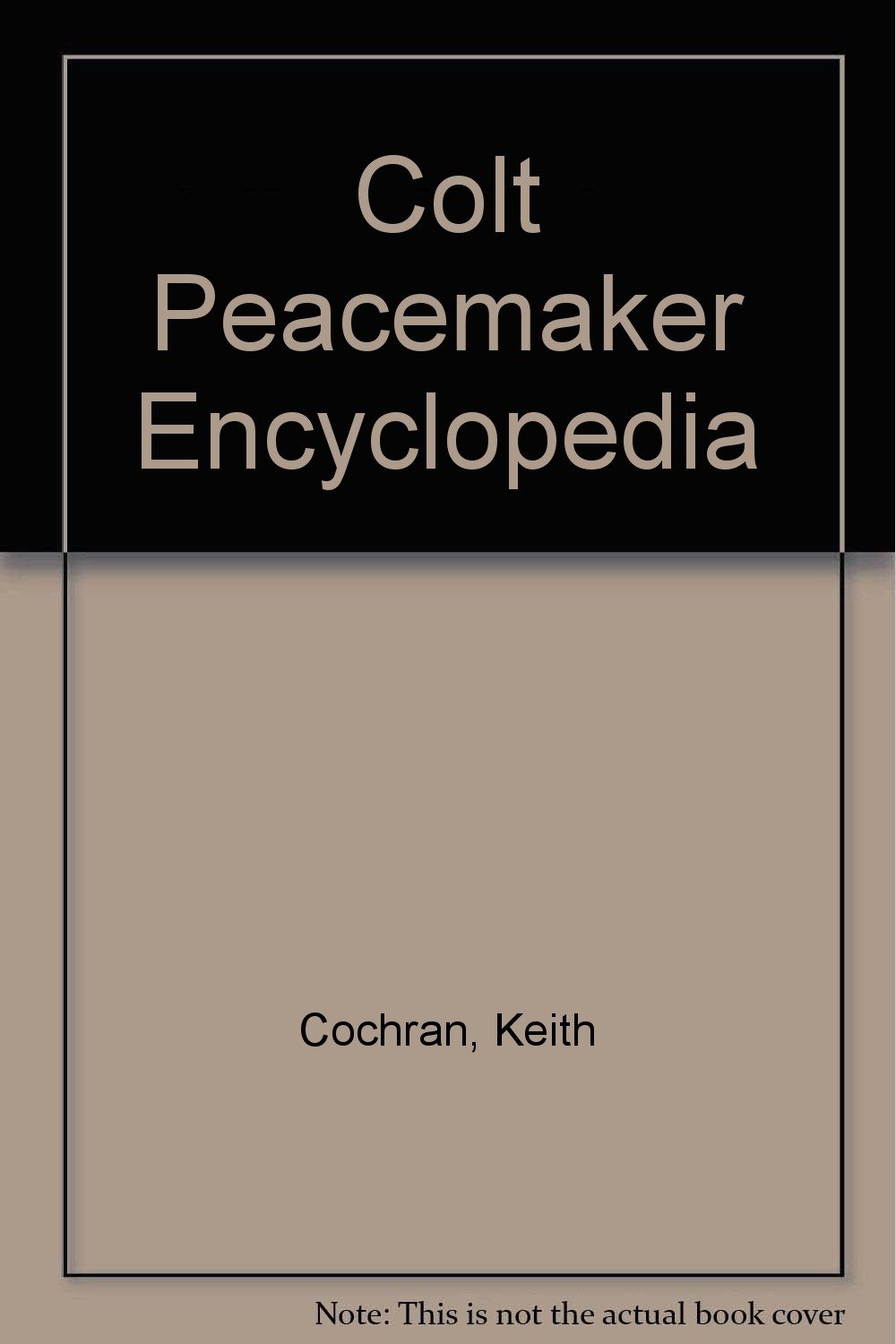 Colt Peacemaker Encyclopedia: Cochran, Keith: Amazon.com: Books