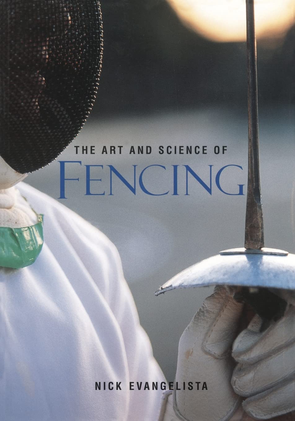 The Art and Science of Fencing: Evangelista, Nick: 9781570280757 ...