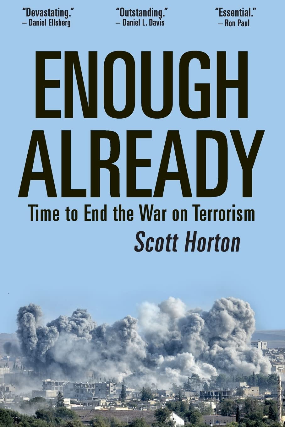 Enough Already: Time to End the War on Terrorism: Horton, Scott ...
